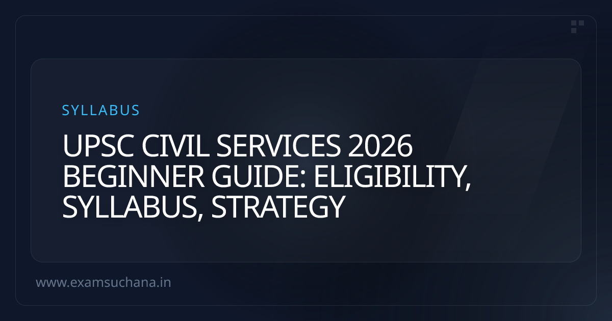 UPSC Civil Services 2026 Beginner Guide: Eligibility, Syllabus ...